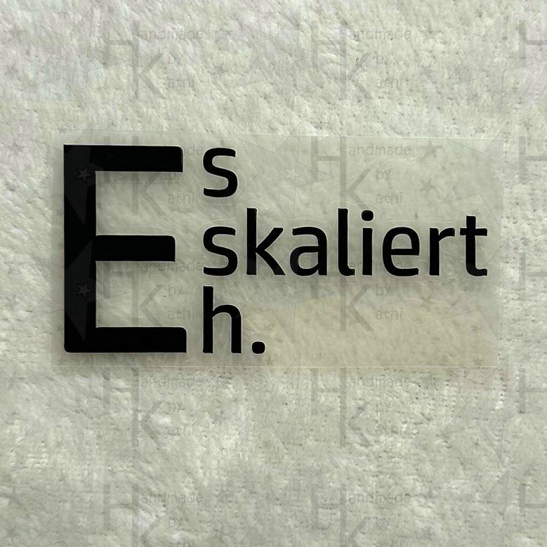 Bügelbild - Es Eskaliert Eh | Spruch | Logo | JGA - viele mögliche Farben